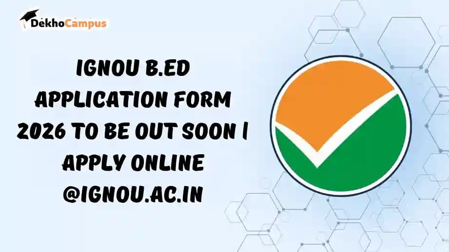 IGNOU B.Ed Application Form 2026 to be Out Soon | Apply Online @ignou.ac.in