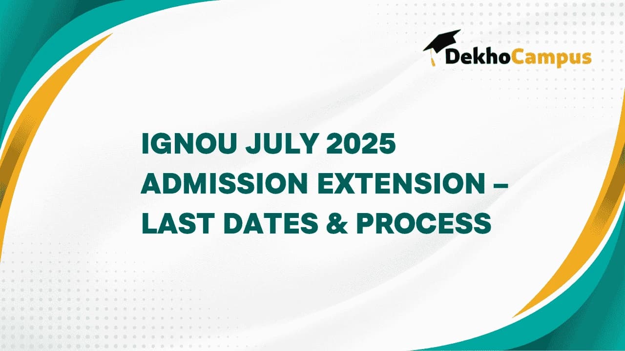 IGNOU July 2025 Admission Extension | Last Dates & Application Process